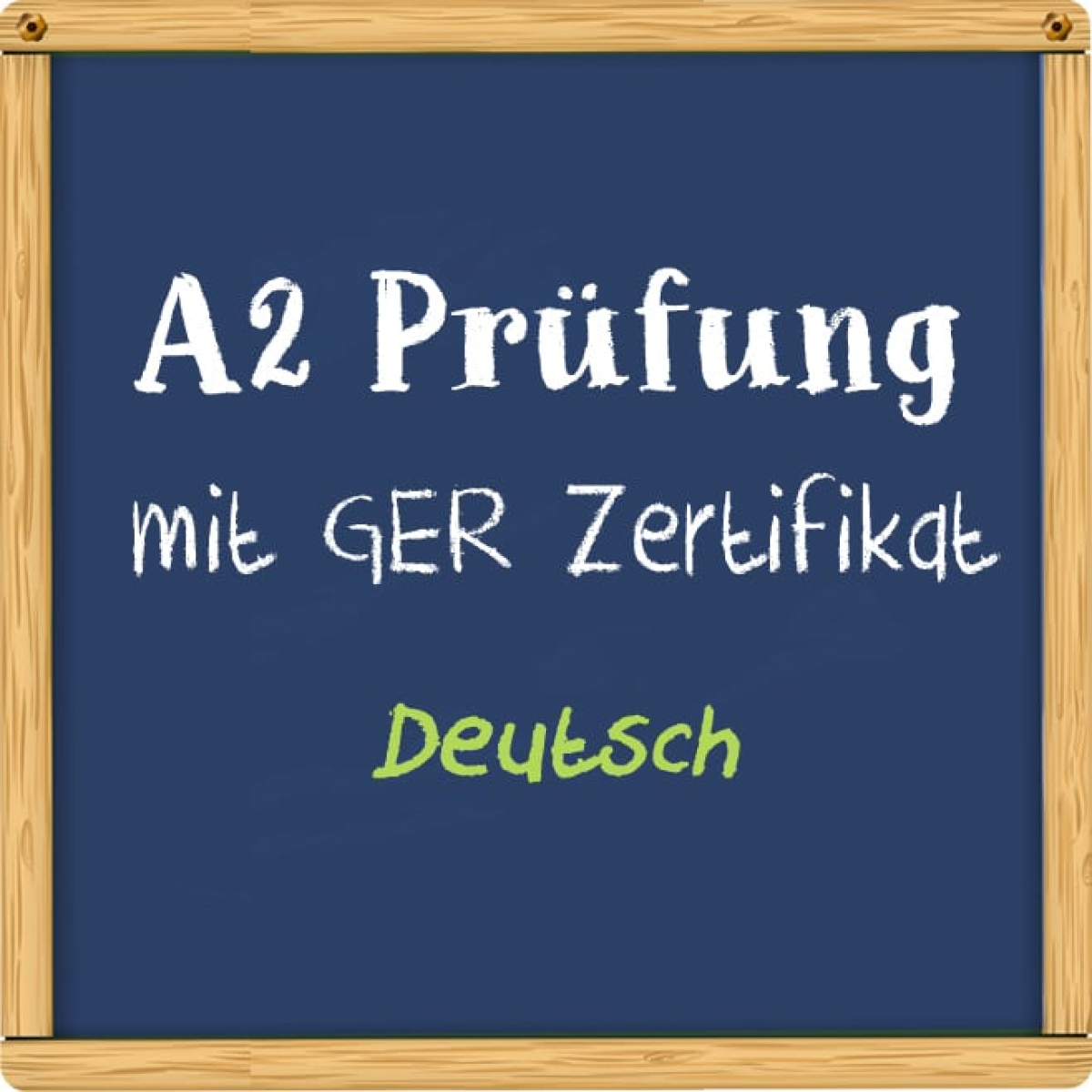 Deutsch A2 Prüfung mit GER Zertifikat